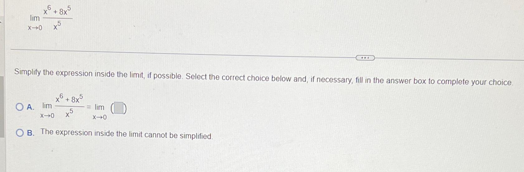 Solved limx→0x6+8x5x5Simplify the expression inside the | Chegg.com