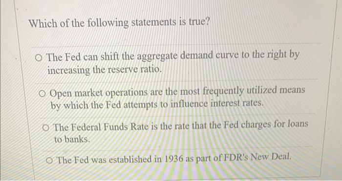 Solved Which of the following statements is true? The Fed | Chegg.com