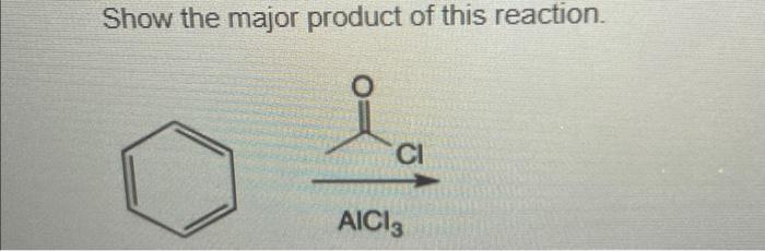 [Solved]: Show the major product of this reaction. CI AICI3(