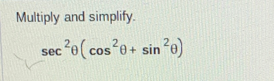 Solved Multiply and simplify.sec2θ(cos2θ+sin2θ) | Chegg.com
