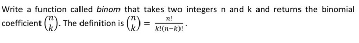 Solved Write a function called binom that takes two integers | Chegg.com