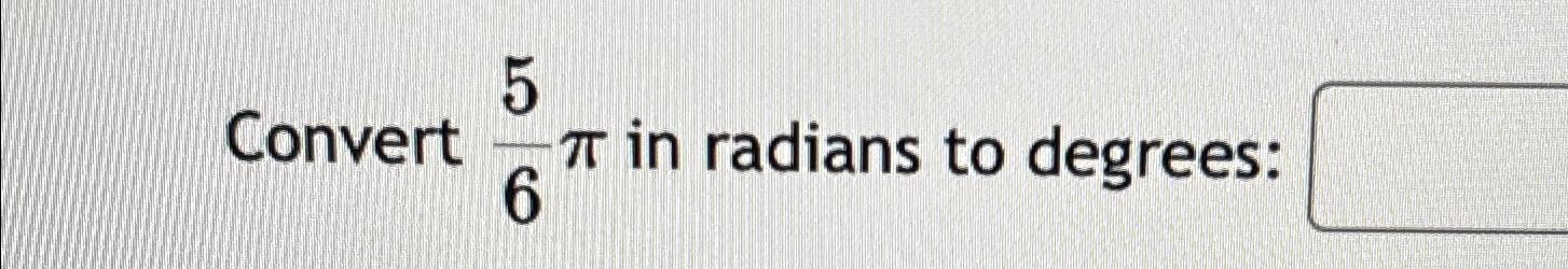 Solved Convert 56π ﻿in radians to degrees: | Chegg.com