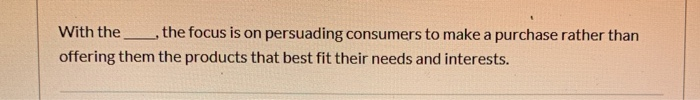 Solved With the the focus is on persuading consumers to make | Chegg.com