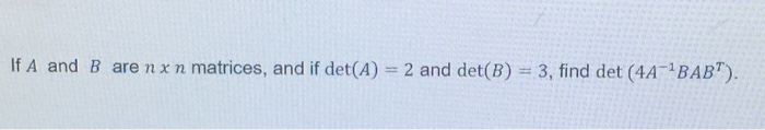 Solved If A and B are nxn matrices, and if det(A) = 2 and | Chegg.com