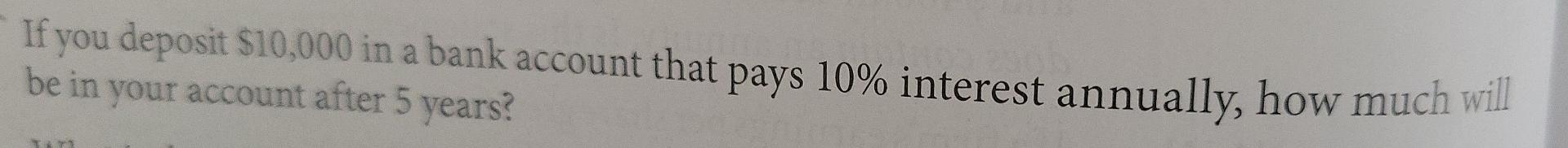 Solved If you deposit $10,000 in a bank account that pays | Chegg.com