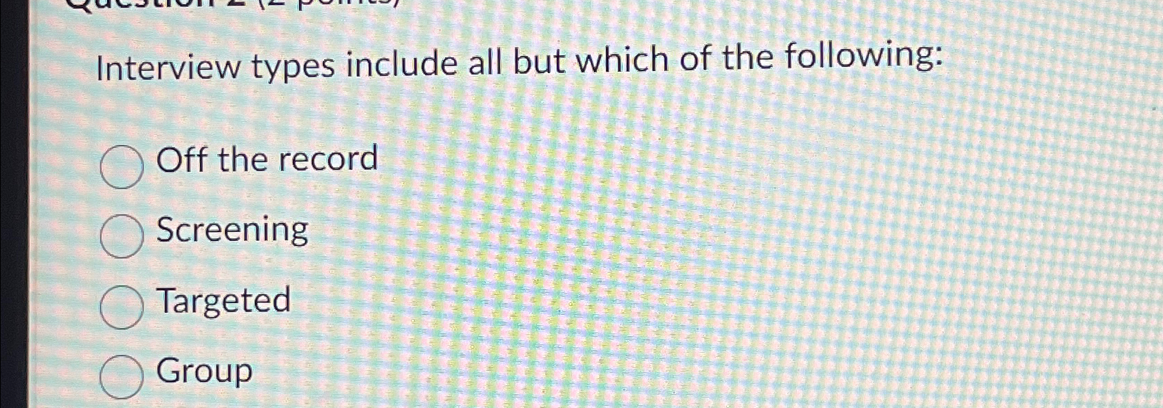 Solved Interview types include all but which of the | Chegg.com