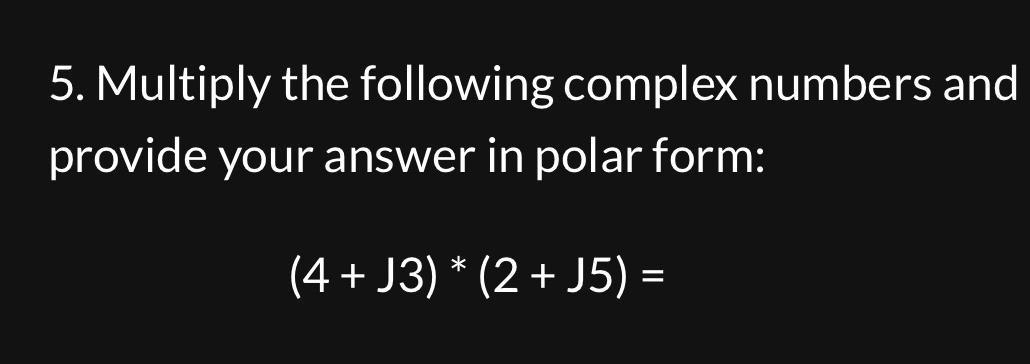 Solved 5. Multiply the following complex numbers and provide | Chegg.com