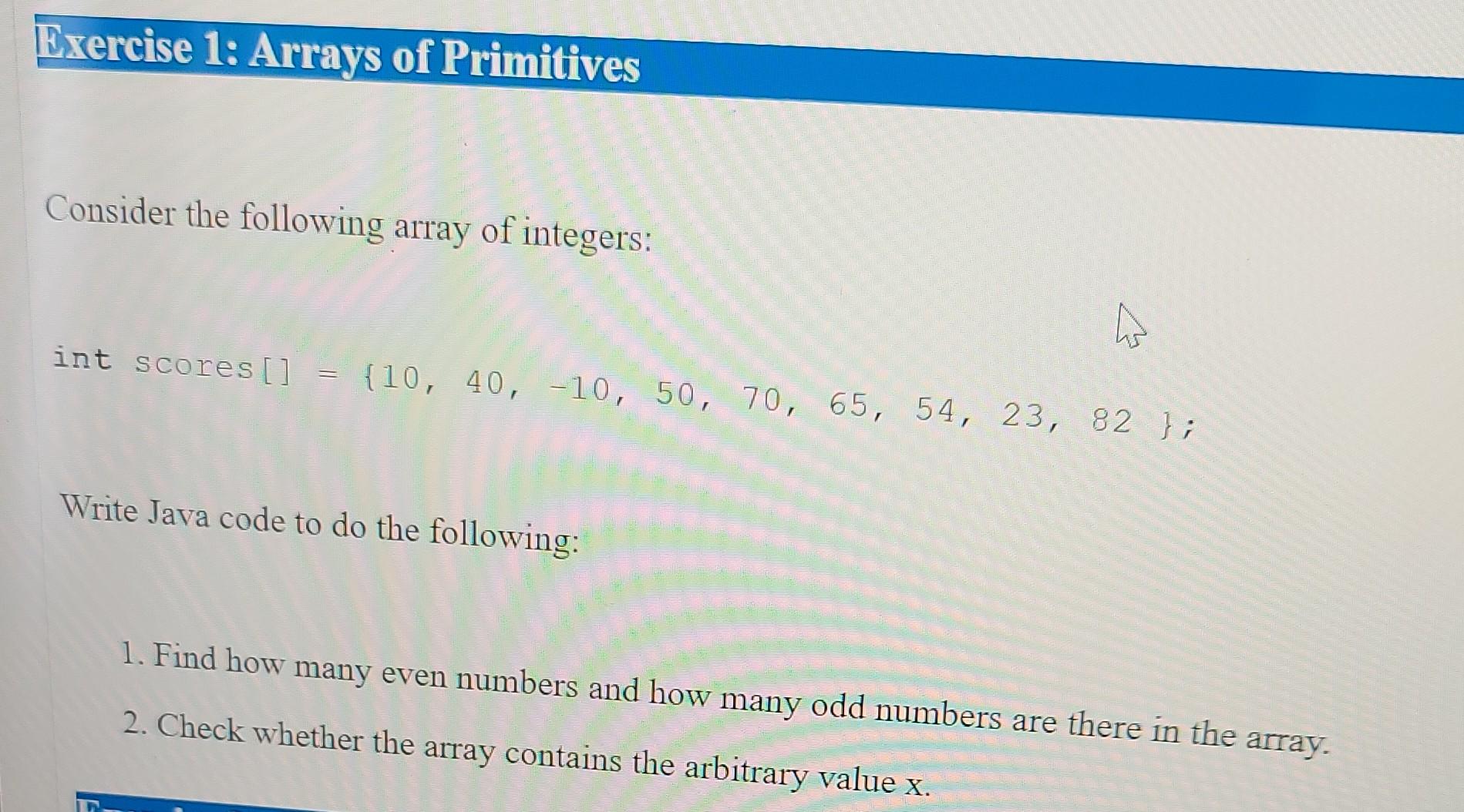 Solved Exercise 1: Arrays of Primitives Consider the | Chegg.com
