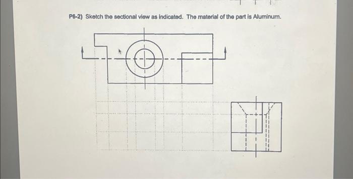 Solved P6-2) Sketch the sectional view as indicated. The | Chegg.com