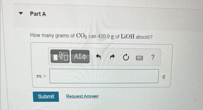 Solved How many grams of CO2 can 420.0 g of LiOH absorb? | Chegg.com