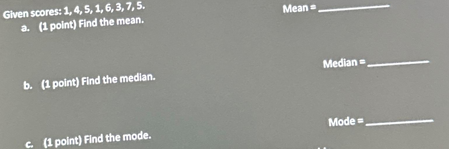 Solved Given scores: 1,4,5,1,6,3,7,5Mean =a. (1 ﻿point) | Chegg.com