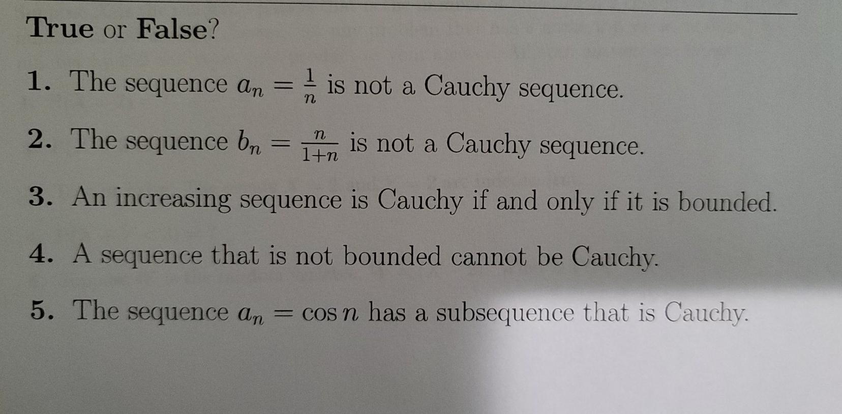 Solved True or False? 1. The sequence an = is not a Cauchy | Chegg.com