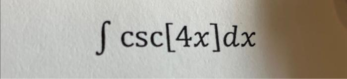 Solved ∫csc[4x]dx | Chegg.com