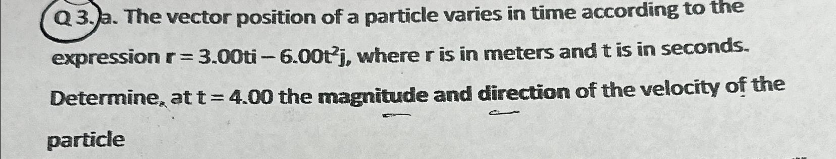 Solved Q 3.) a. The vector position of a particle varies in | Chegg.com