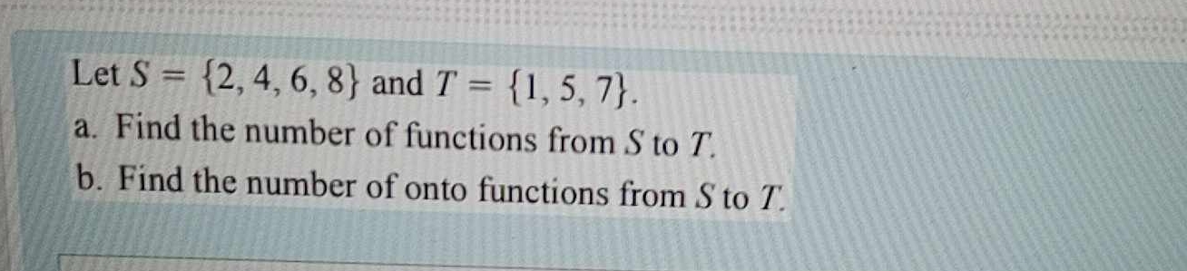 Let S={2,4,6,8} ﻿and T={1,5,7}.a. ﻿Find the number of | Chegg.com