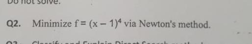 Solved Q2. Minimize f=(x−1)4 via Newton's method. | Chegg.com