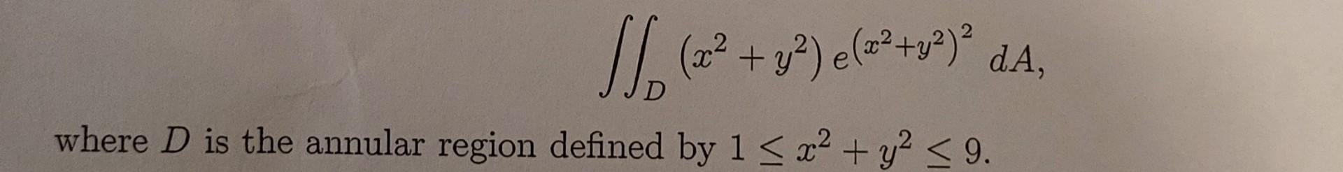 Solved ∬D(x2+y2)e(x2+y2)2dA where D is the annular region | Chegg.com