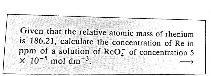 Solved Given that the relative atomic mass of rhenium is | Chegg.com