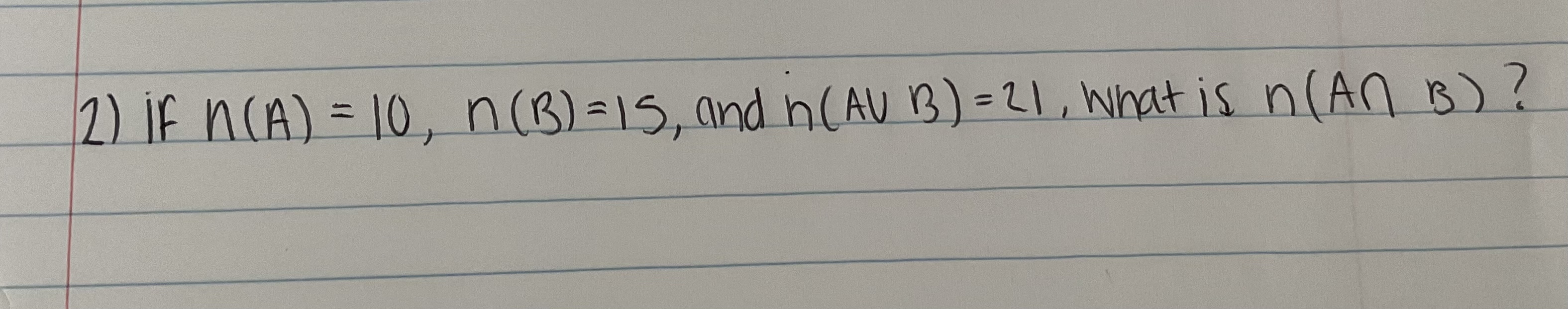 If n(A)=10,n(B)=15, ﻿and n(A∪B)=21, ﻿what is n(A∩B) ? | Chegg.com