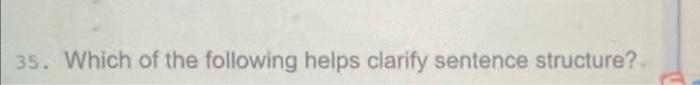35. Which of the following helps clarify sentence | Chegg.com
