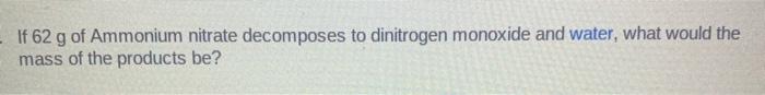 Solved If 62 g of Ammonium nitrate decomposes to dinitrogen | Chegg.com