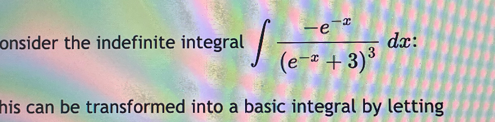 Solved Consider the indefinite integral ∫﻿﻿-e-x(e-x+3)3dx | Chegg.com