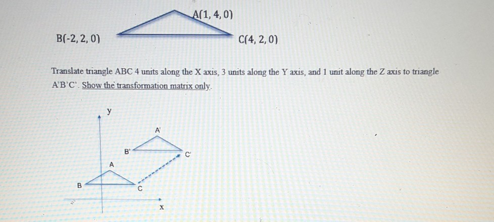 Solved A(1,4,0) B(-2,2,0) C(4,2,0) Translate triangle ABC 4 | Chegg.com