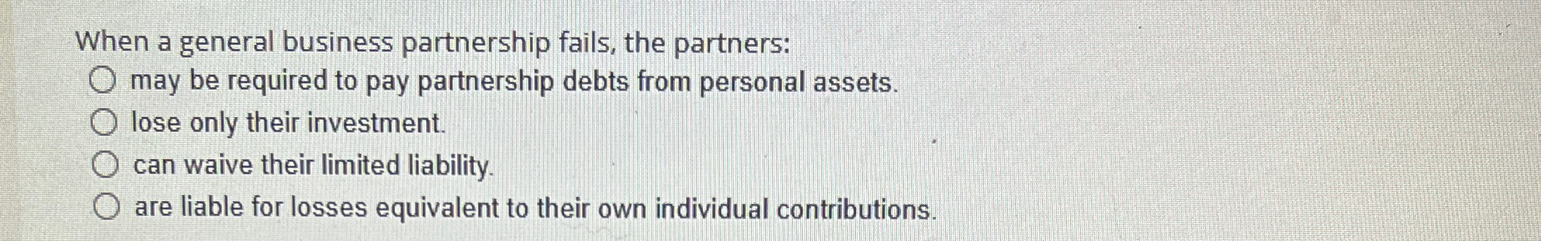 Solved When a general business partnership fails, the | Chegg.com