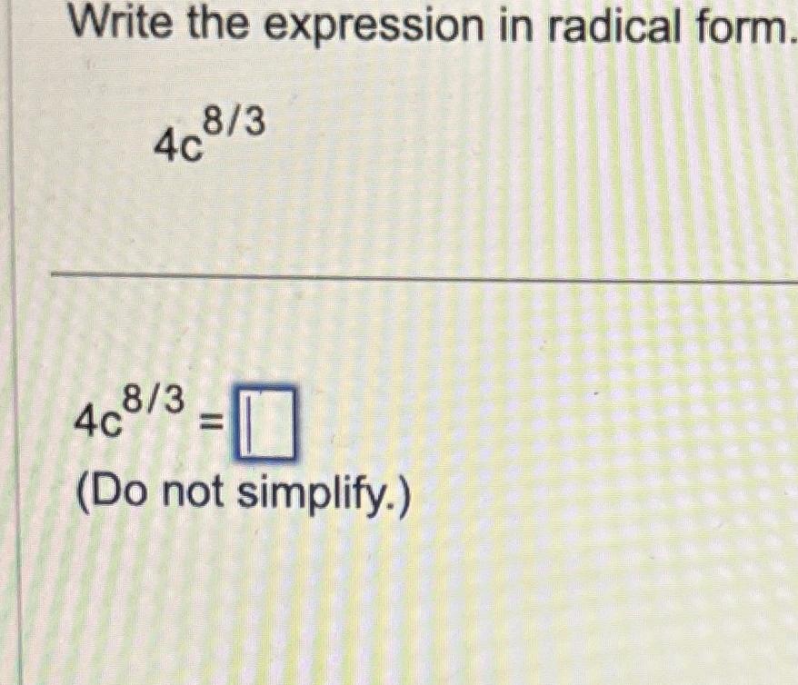 Solved Write the expression in radical form4c834c83=(Do not | Chegg.com