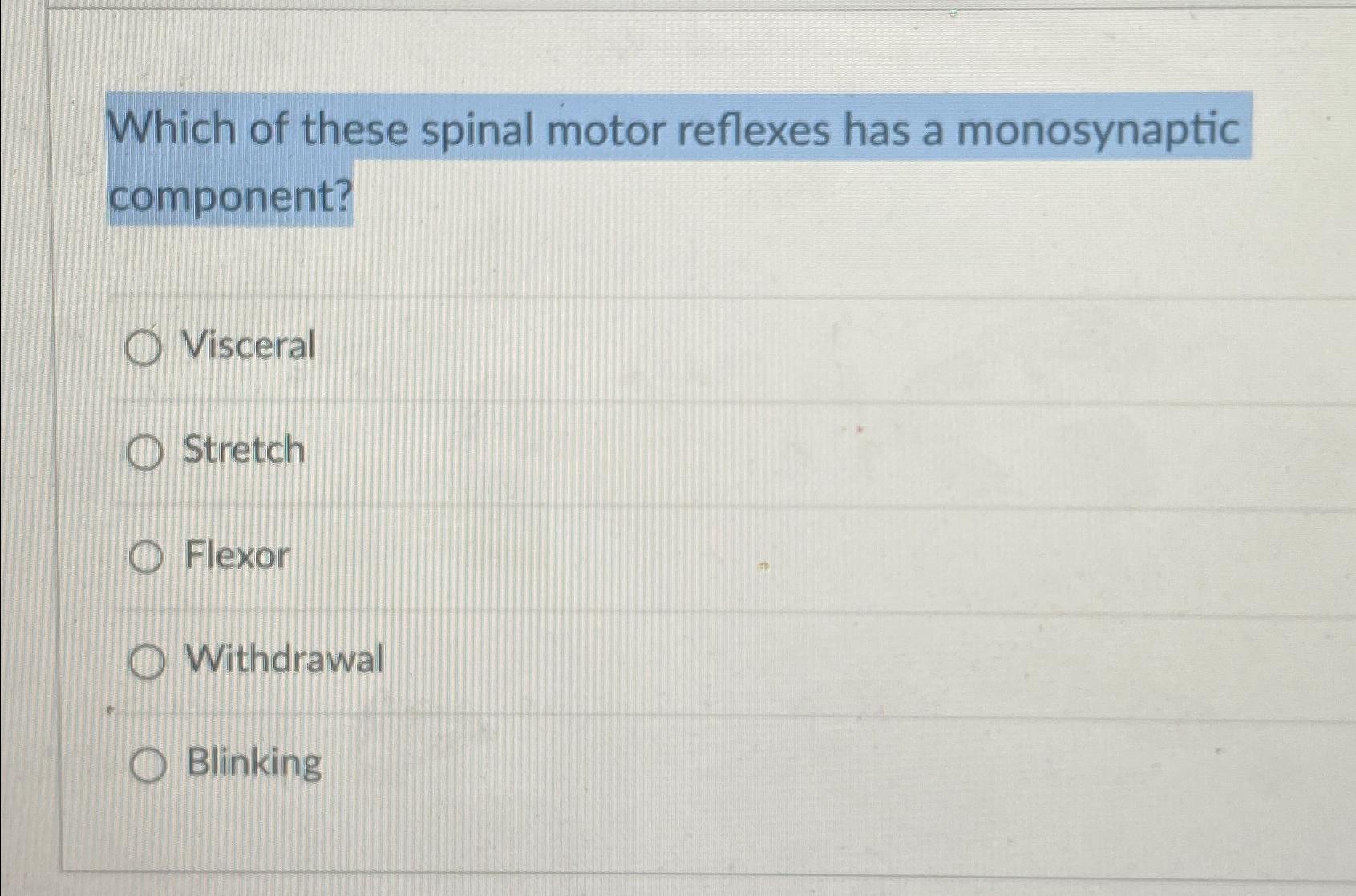 Solved Which of these spinal motor reflexes has a | Chegg.com