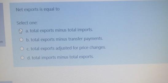 Solved Net exports is equal to an Select one: a, total | Chegg.com
