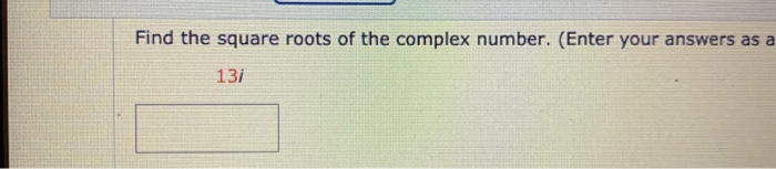 Solved Find the square roots of the complex number. (Enter | Chegg.com
