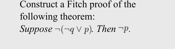 Solved a Construct a Fitch proof of the following theorem: | Chegg.com