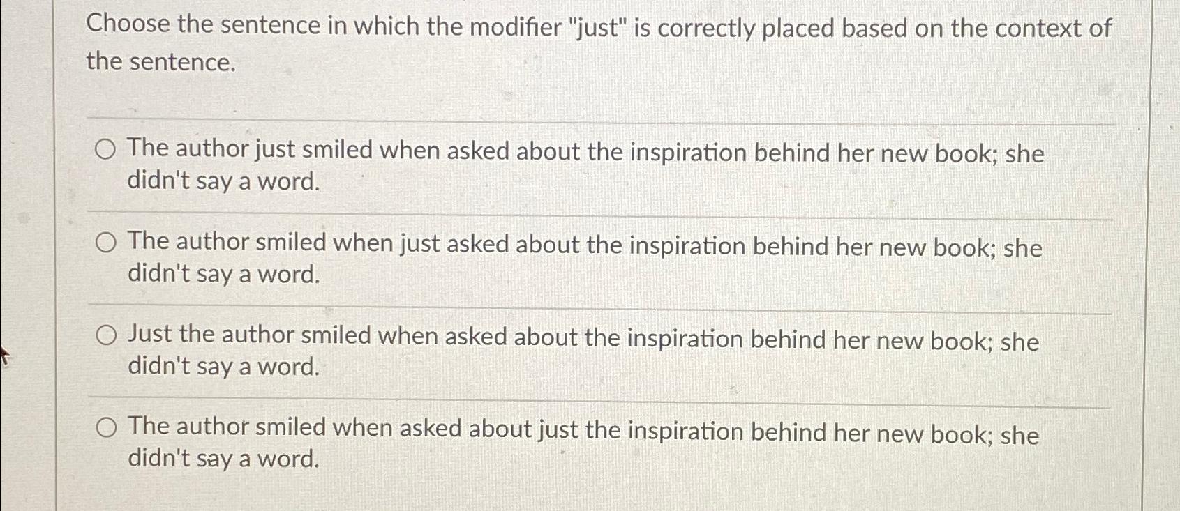 Solved Choose the sentence in which the modifier "just" is | Chegg.com