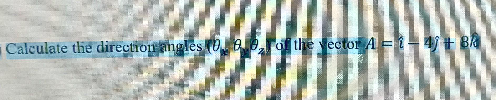 Solved Calculate the direction angles (𝜃𝑥 𝜃𝑦𝜃𝑧 of f | Chegg.com