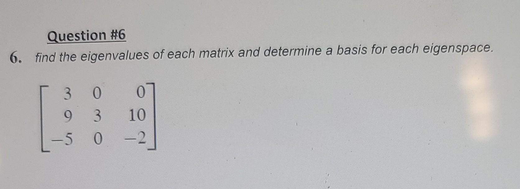 Solved Question #6 6. find the eigenvalues of each matrix | Chegg.com