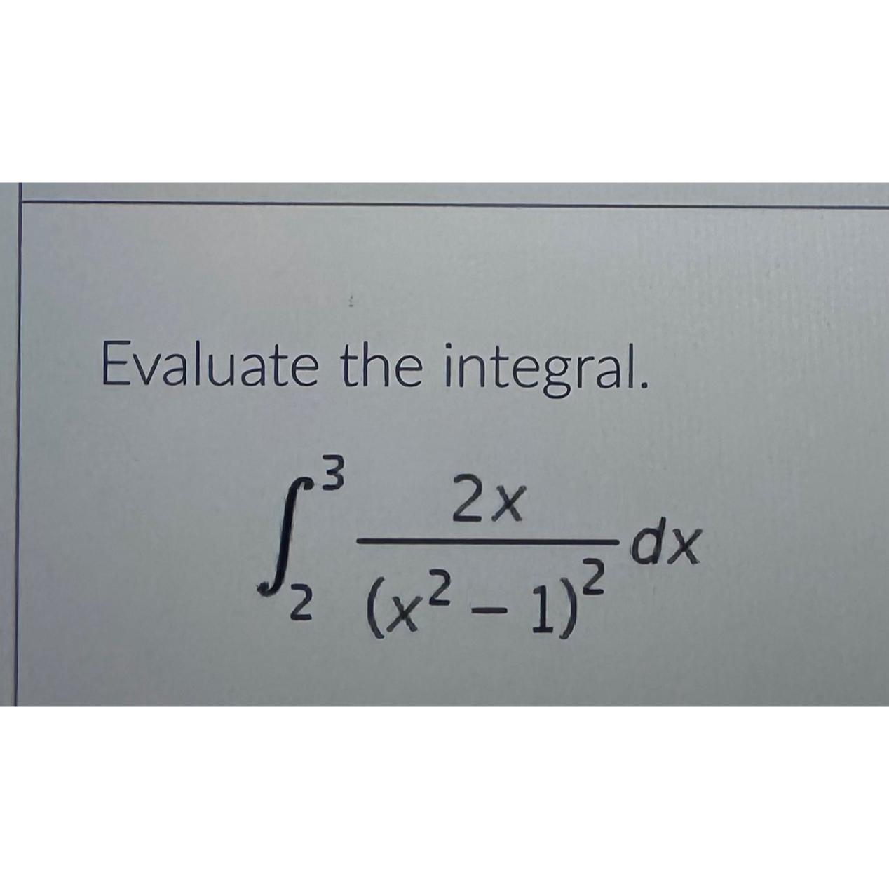 Solved Evaluate the integral.∫232x(x2-1)2dx | Chegg.com