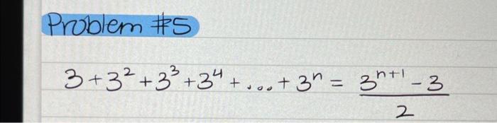Solved Problem \#5 3+32+33+34+…+3n=3n+1−3 | Chegg.com