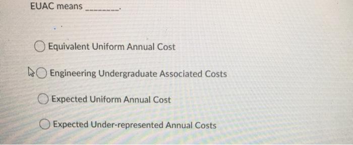Solved EUAC means Equivalent Uniform Annual Cost WO | Chegg.com