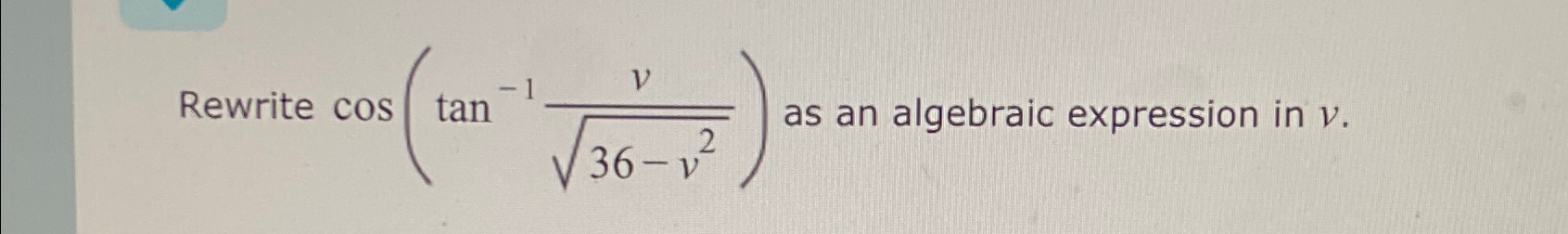 Solved Rewrite cos(tan-1(v36-v22)) ﻿as an algebraic | Chegg.com