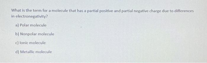 Solved What is the term for a molecule that has a partial | Chegg.com