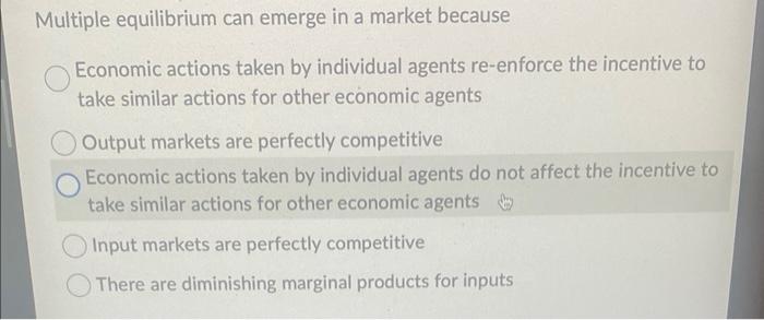 Solved Multiple equilibrium can emerge in a market because | Chegg.com