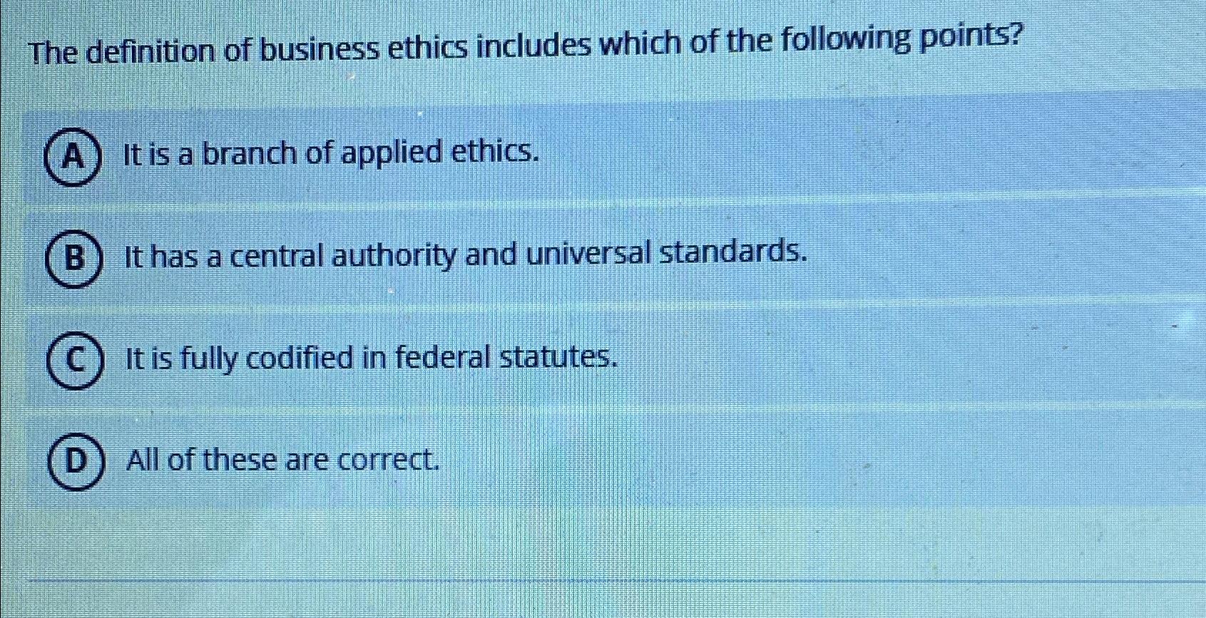Solved The definition of business ethics includes which of | Chegg.com