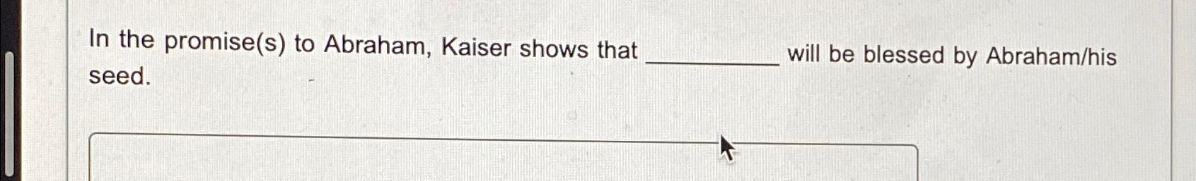 Solved In the promise(s) ﻿to Abraham, Kaiser shows that | Chegg.com