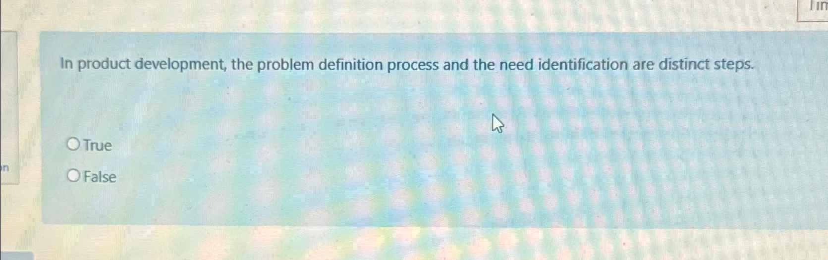 Solved In product development, the problem definition | Chegg.com