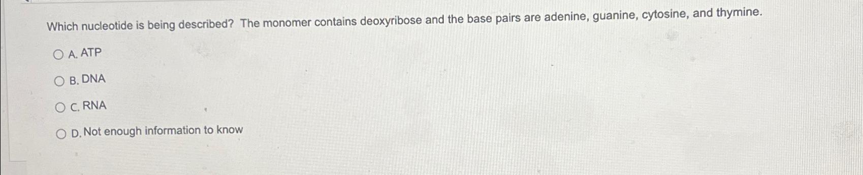 Solved Which nucleotide is being described? The monomer | Chegg.com