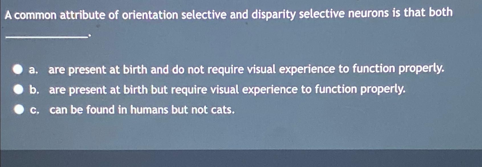 Solved A common attribute of orientation selective and | Chegg.com