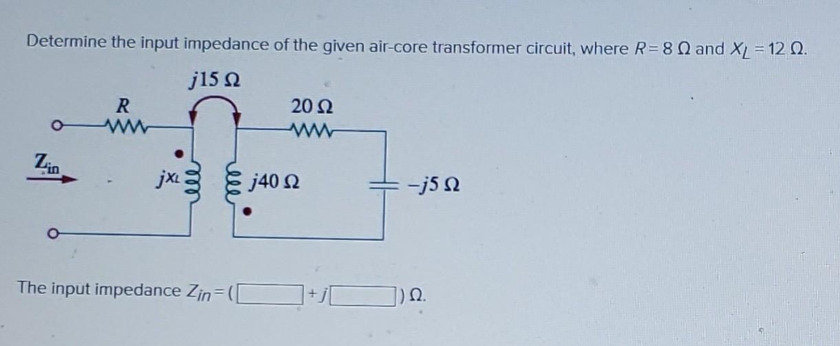 Solved Determine the input impedance of the given air-core | Chegg.com