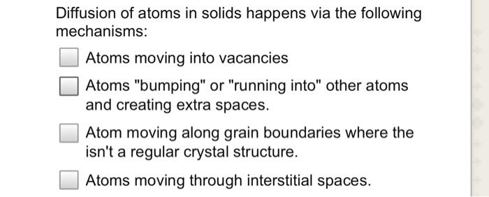Solved Diffusion of atoms in solids happens via the | Chegg.com