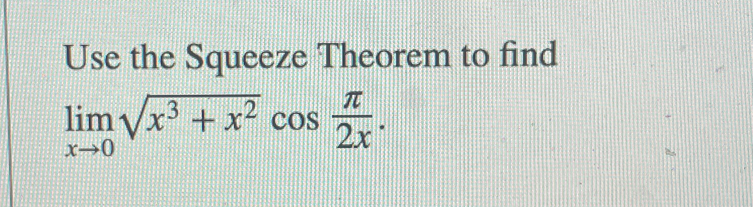 Solved Use the Squeeze Theorem to findlimx→0x3+x22cos(π2x) | Chegg.com